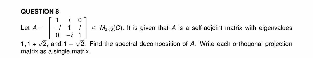 Solved QUESTION 8 Let \\( A=\\left[\\begin{array}{ccc}1 & i | Chegg.com