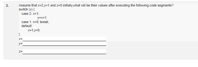 Solved 3. Assume that x=2,y=1 and z=0 initially,what will be | Chegg.com