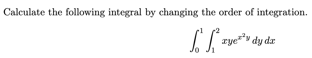 Solved Calculate the following integral by changing the | Chegg.com