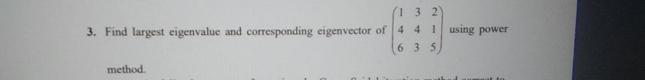 Solved 3. Find largest eigenvalue and corresponding | Chegg.com
