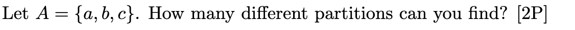 Solved Let A = {a,b,c}. How many different partitions can | Chegg.com