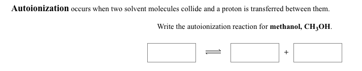 Solved Autoionization occurs when two solvent molecules | Chegg.com