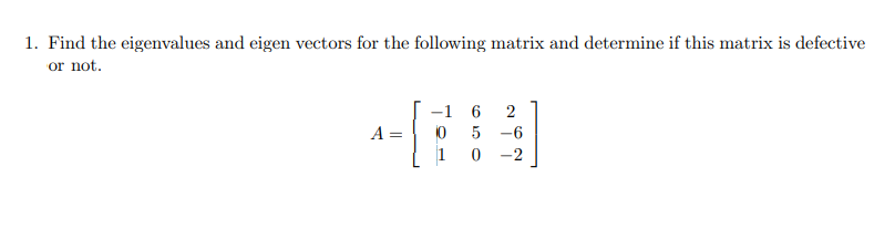 Solved 1. Find the eigenvalues and eigen vectors for the | Chegg.com