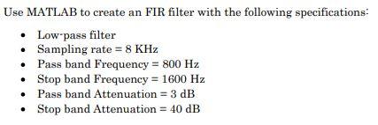 Solved Use MATLAB to create an FIR filter with the following | Chegg.com