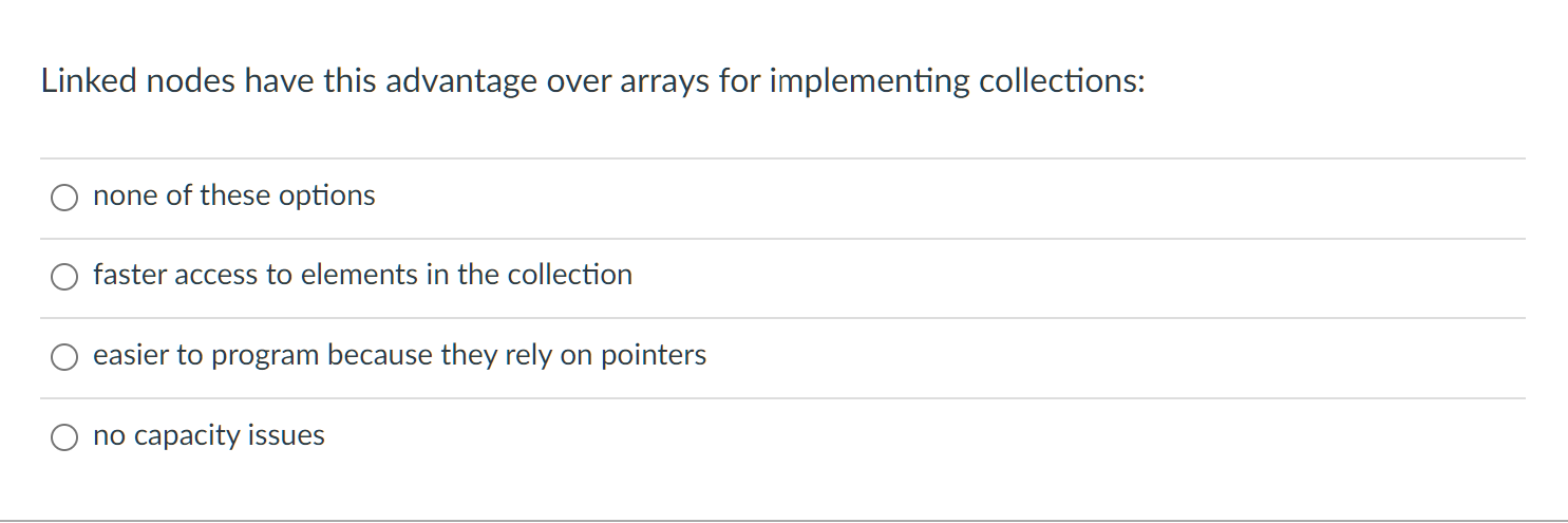 Solved Linked Nodes Have This Advantage Over Arrays For 