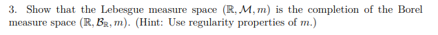 Solved 3. Show that the Lebesgue measure space (R, M,m) is | Chegg.com