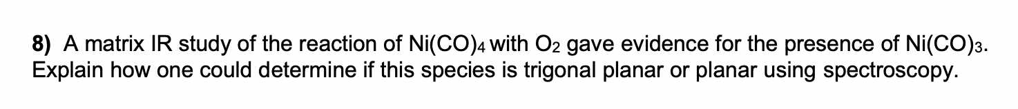 Solved 8) A matrix IR study of the reaction of Ni(CO)4 with | Chegg.com