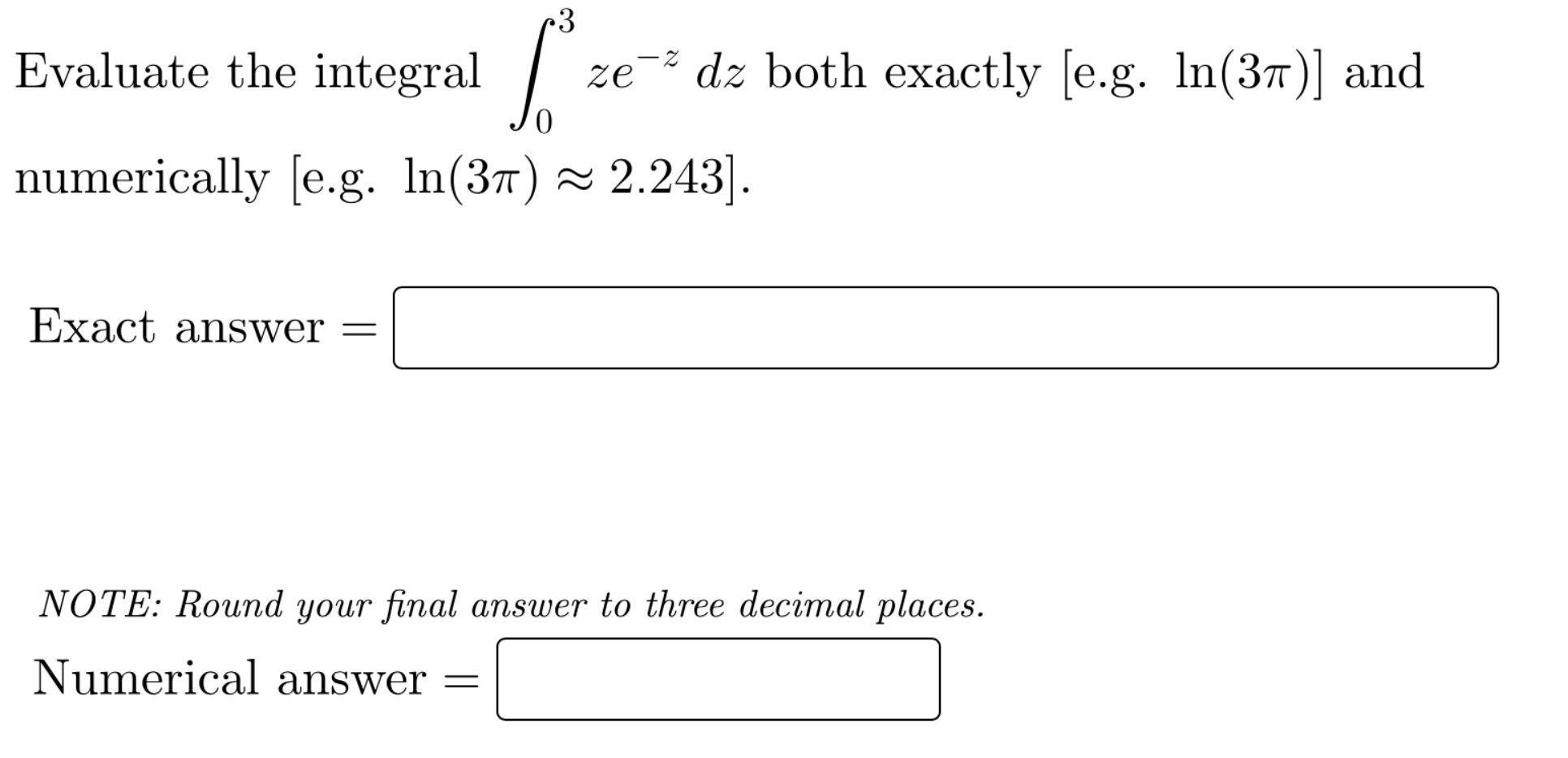 Solved Evaluate the integral ∫03ze−zdz both exactly [e.g. | Chegg.com