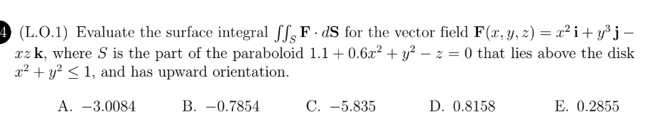 Solved (L.O.1) Evaluate the surface integral ∬SF⋅dS for the | Chegg.com