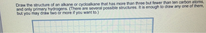 Solved Draw The Structure Of An Alkane Or Cycloalkane That