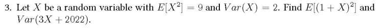 [Solved]: 3. Let X be a random variable with E[X 2 ] 9 and V
