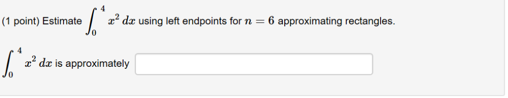 Solved 4 (1 point) Estimate x2 dz using left endpoints for n | Chegg.com