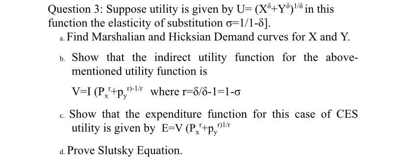 Solved Question 3: Suppose utility is given by U= (XⓇ+Yº)1/8 | Chegg.com