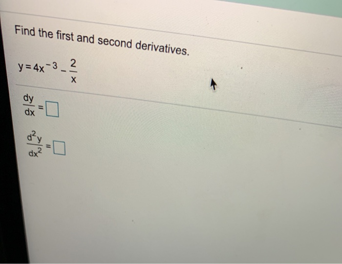 Solved Find the first and second derivatives y 4x 3 dy dx | Chegg.com