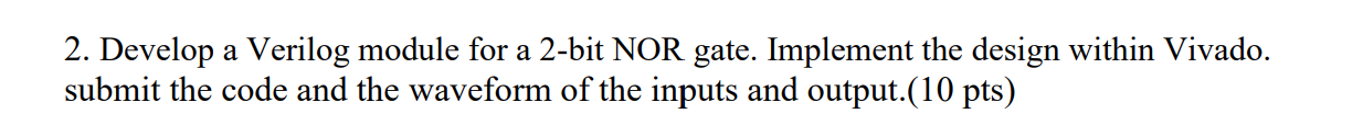 Solved 2. Develop a Verilog module for a 2-bit NOR gate. | Chegg.com