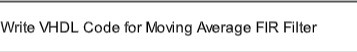 Solved Write VHDL Code for Moving Average FIR Filter | Chegg.com