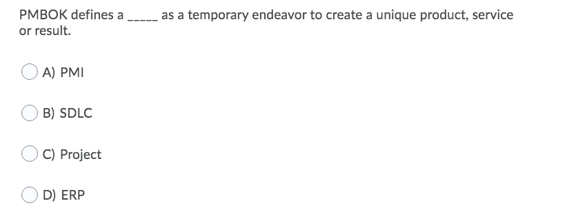Solved PMBOK defines a or result. as a temporary endeavor to | Chegg.com