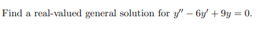 Solved Find a real-valued general solution for y'' +9y = 0. | Chegg.com