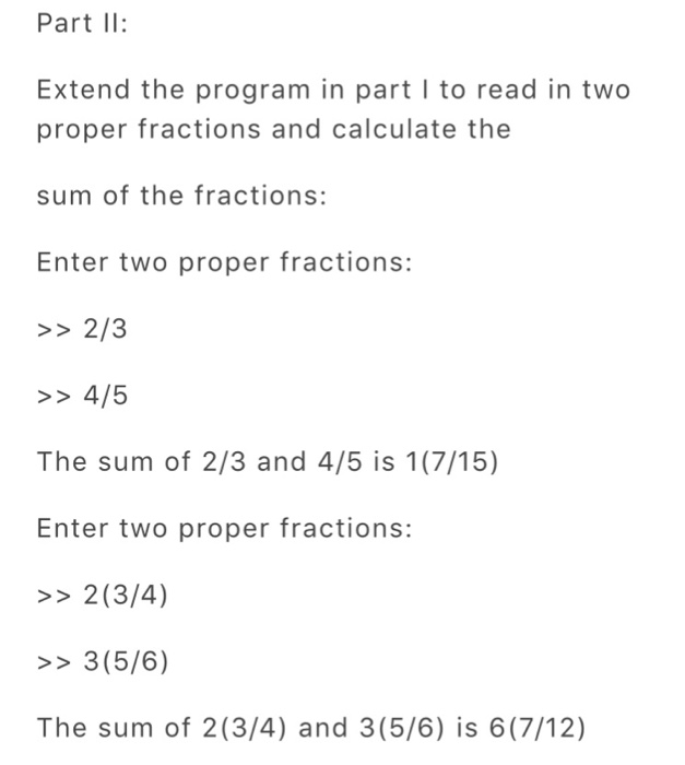 Solved Part I: Write a program to read in two fractions in | Chegg.com