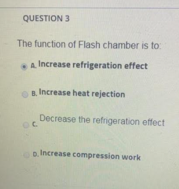 Solved QUESTION 3 The function of Flash chamber is to: A. | Chegg.com