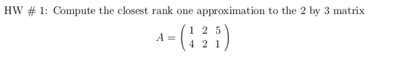 Solved HW # 1: Compute the closest rank one approximation to | Chegg.com
