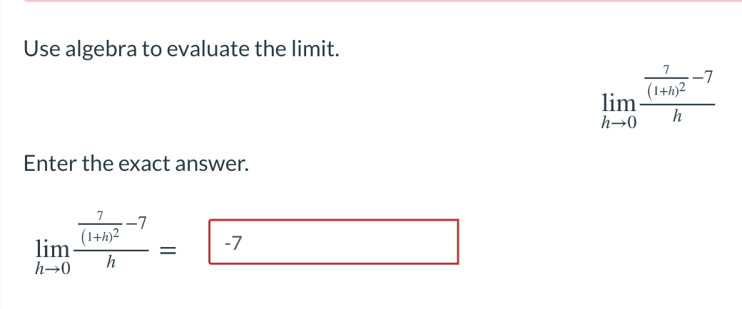 Solved Use algebra to evaluate the limit. lim h→0 7 -7 | Chegg.com