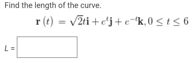 Solved Find the length of the curve. r(t)=2ti+etj+e−tk,0≤t≤6 | Chegg.com
