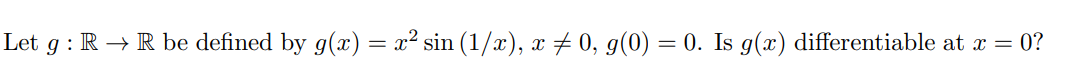 Solved Let g:R→R be defined by g(x)=x2sin(1/x),x =0,g(0)=0. | Chegg.com