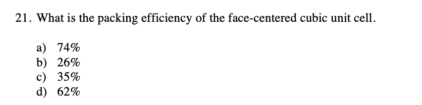 Solved 21. What is the packing efficiency of the | Chegg.com