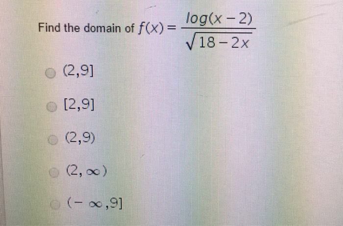 Solved Find the domain of f(x) = log(x - 2)/Squareroot 18 - | Chegg.com