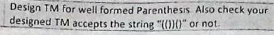 Solved Design Turing Machine for well formed Parenthesis. | Chegg.com