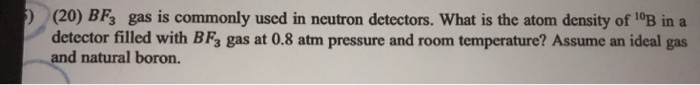 Solved (20) BF3 gas is commonly used in neutron detectors. | Chegg.com