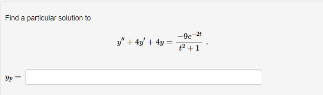 Solved Find a particular solution to y′′+4y′+4y=t2+1−9e−2t | Chegg.com