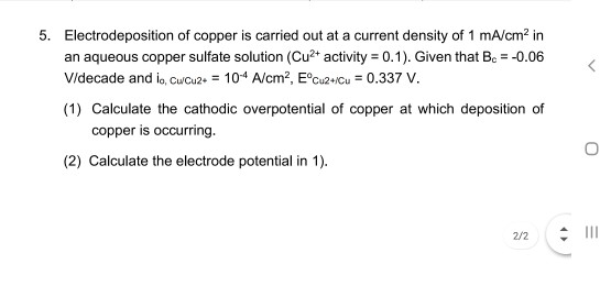 Solved 5. Electrodeposition of copper is carried out at a | Chegg.com