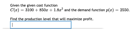 Solved Given the given cost function C(x) = 3100 + 850x + | Chegg.com