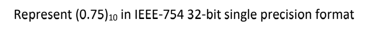 Solved Represent (0.75)10 in IEEE-754 32-bit single | Chegg.com