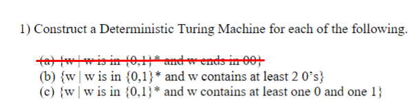 Solved 1) Construct a Deterministic Turing Machine for each | Chegg.com