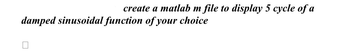 Solved create a matlab m file to display 5 cycle of a damped | Chegg.com