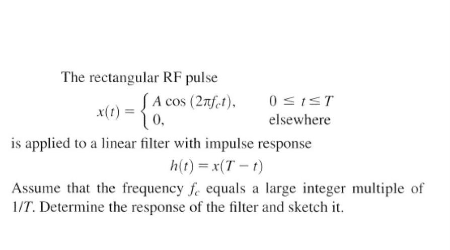 Solved The rectangular RF pulse x(t)={Acos(2πfct),0,0≤t≤T | Chegg.com