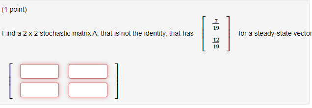 Solved (1 point) Find a 2×2 stochastic matrix A, that is not | Chegg.com