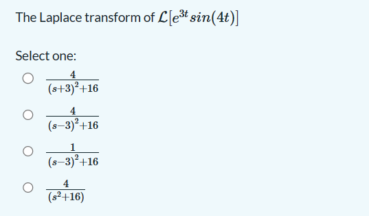 Solved The Laplace transform of L[e3tsin(4t)] Select one: | Chegg.com
