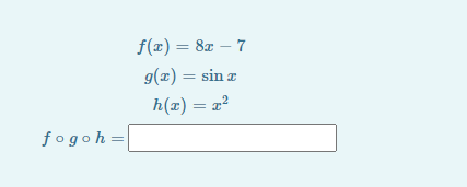 Solved f(x)=8x−7 g(x)=sinx h(x)=x2 | Chegg.com