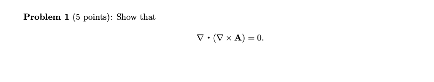 Solved Problem 1 5 Points Show That ∇⋅∇×a0 8664