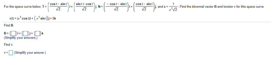 Solved For the space curve below, T = cost- sint V2 i + sin | Chegg.com