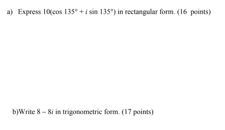Solved a) Express 10(cos 135º + i sin 135°) in rectangular | Chegg.com