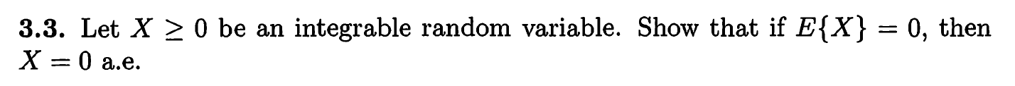 Solved 3.3. Let X≥0 be an integrable random variable. Show | Chegg.com