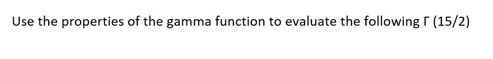 Solved Use the properties of the gamma function to evaluate | Chegg.com