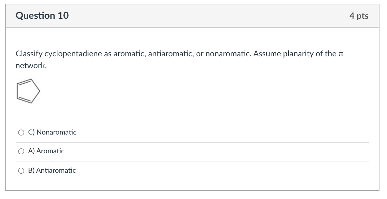 Solved Question 10 4 pts Classify cyclopentadiene as | Chegg.com Solved Question 10 4 pts Classify cyclopentadiene as | Chegg.com