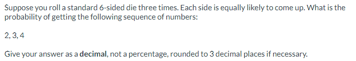 Solved Suppose you roll a standard 6-sided die three times. | Chegg.com