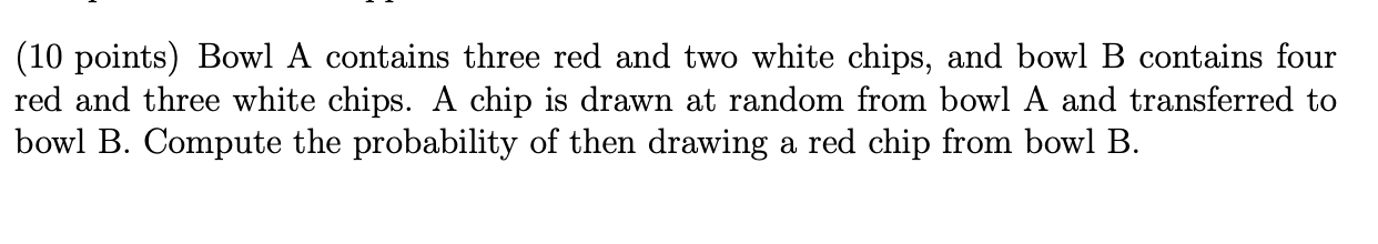 Solved (10 points) Bowl A contains three red and two white | Chegg.com